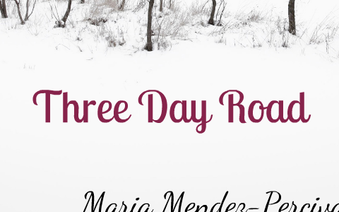 Three day road by Joseph Boyden by Maria Mendez-Percivale on Prezi