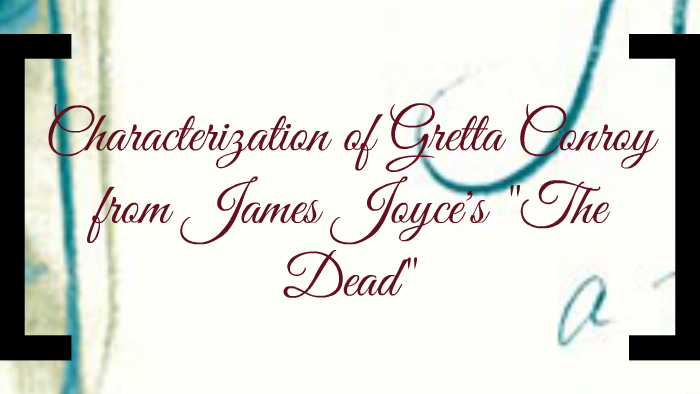 Gretta Conroy in "The Dead" by James Joyce by Alejandria Tellez on Prezi