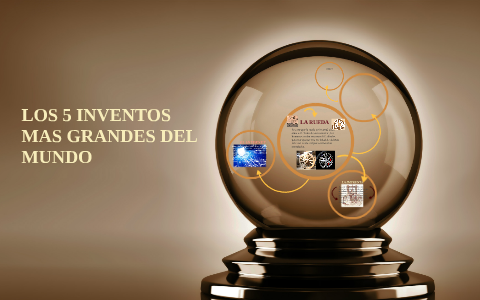 LOS 5 INVENTOS MAS GRANDES DEL MUNDO by paola barreno on Prezi