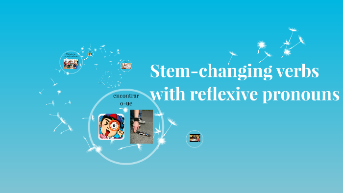 Stem-changing verbs with reflexive pronouns by Daniel Vargas on Prezi