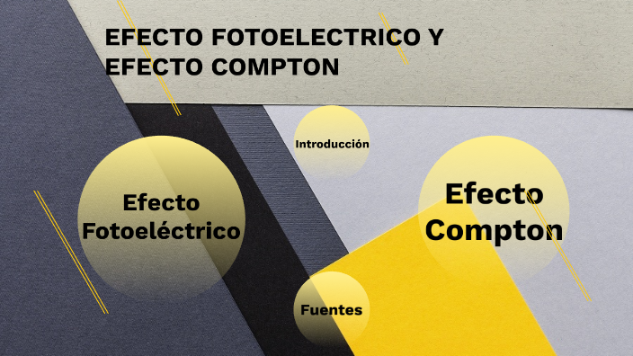 Efecto fotoeléctrico y efecto Compton by Edgar Franco Zevada on Prezi