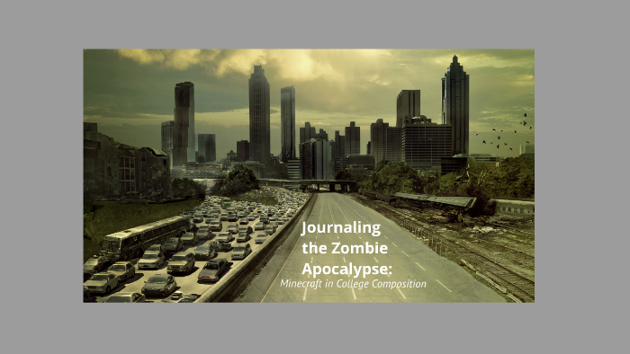 Journaling the Zombie Apocalypse by Jeff Kuhn on Prezi