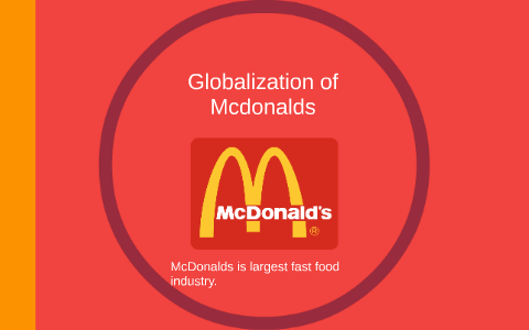Globalization of Mcdonalds by rachael fox on Prezi