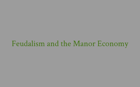 Feudalism and the Manor Economy by Monica Van Sickel