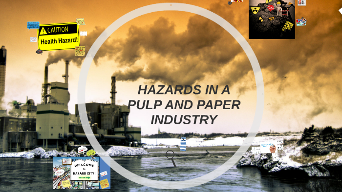 Final hazards in a pulp and paper indusry by Yaswanth Bangaru on Prezi