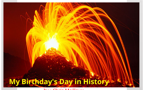My Birthday's Day In History by chris mailloux on Prezi