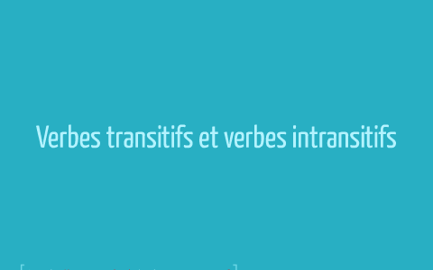 Verbes transitifs et verbes intransitifs by Fabrice Roger on Prezi