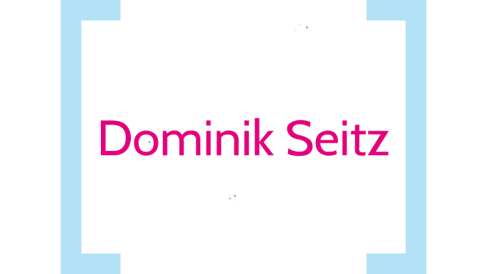 Dominik Seitz by Dominik Seitz on Prezi