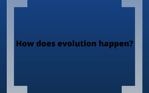 The Evolution Process by Andrew Beamish on Prezi