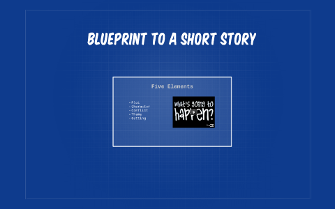 Blueprint to a Short Story by Chris Bailey on Prezi