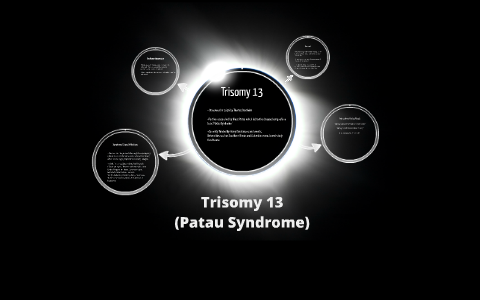 Trisomy 13 (Patau Syndrome) by Ben Hawkins on Prezi