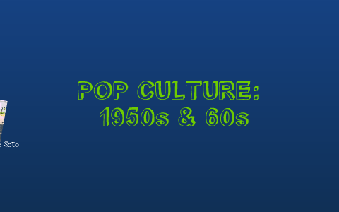 Pop Culture: 1950s-1960s by Mary Lou on Prezi