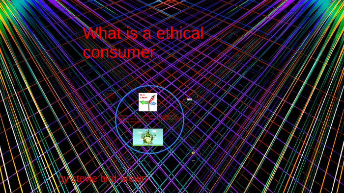 What is a ethical consumer by stevie bird-brown on Prezi