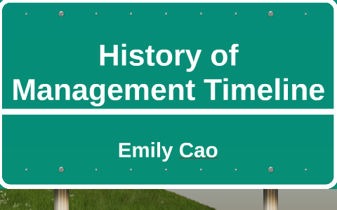 History of Management Timeline by Emily C on Prezi
