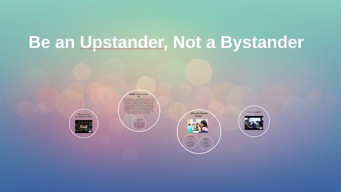 Be an Upstander, Not a Bystander by Cherie Elahl on Prezi