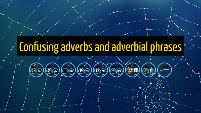 Confusing adverbs and adverbial phrases by Kate Kubiak on Prezi
