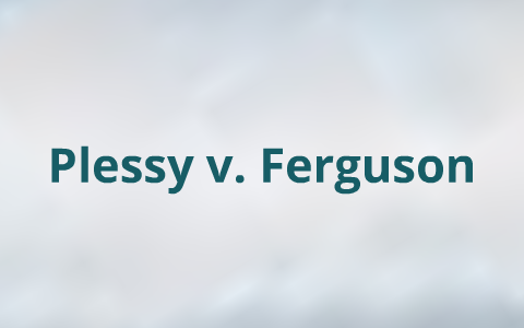 Plessy v. Ferguson : "Separate but Equal?!?" by Ernest Tolbert on Prezi
