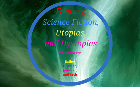 Fantasy, Science Fiction, Utopias, and Dystopias by Heather Wilson on Prezi