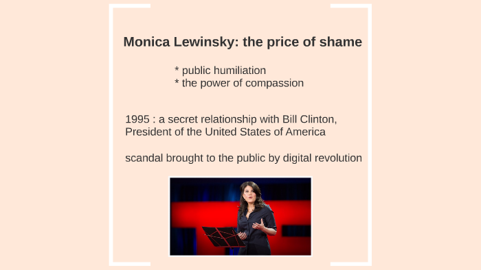 Monica Lewinsky: the price of shame by Vittoria Ciavarro on Prezi
