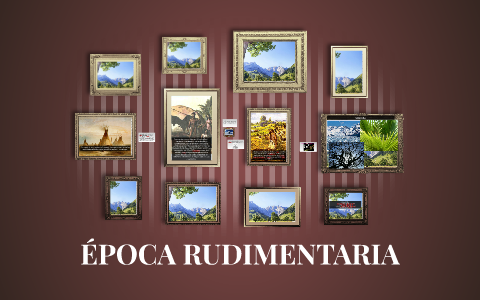 ÉPOCA RUDIMENTARIA by Jess Garcia on Prezi