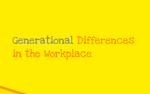 Generational Differences in the Workplace by C. Mathis on Prezi