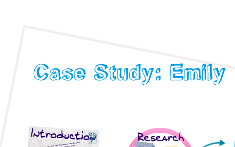 Emily Case Study by Jasmine Townsend on Prezi