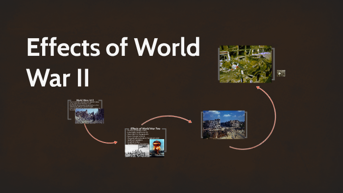 Effects of World War II by Jeffrey Brooks on Prezi