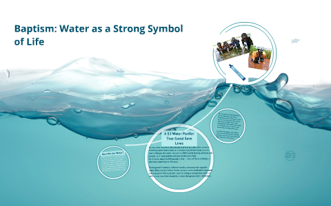 Baptism: Water as a Strong Symbol of Life by Rebecca Sankovich on Prezi