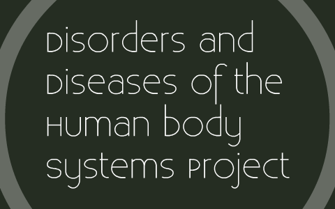 Disorders and Diseases of the Human Body Systems Project by Amber Oscar ...