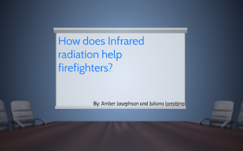 How is infrared radiation used in firefighting by juliana i on Prezi