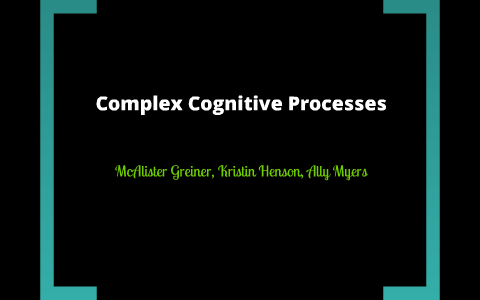 Complex Cognitive Processes by Kristin Henson on Prezi