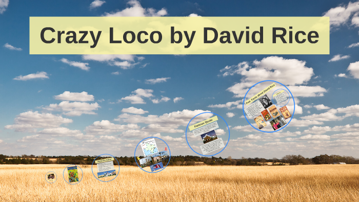 Crazy Loco by: David Rice by Sydney Thorne on Prezi