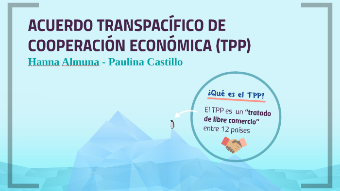 ACUERDO TRANSPACÍFICO DE COOPERACIÓN ECONÓMICA (TPP) by Paulina ...