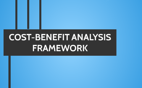 COST-BENEFIT ANALYSIS FRAMEWORK by bassbiss gmail on Prezi