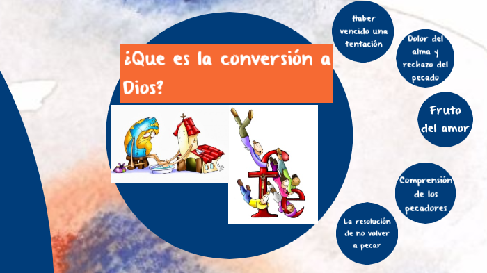 ¿ Què es y qué no es la conversión a Dios? by Alba Cotano Blanco on Prezi