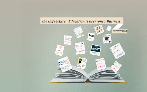 The Big Picture: Education is Everyone's Business by a rogers on Prezi