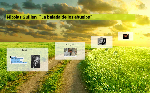 Nicolas Guillen, ¨La balada de los abuelos¨ by Elizabet Fuentes on Prezi