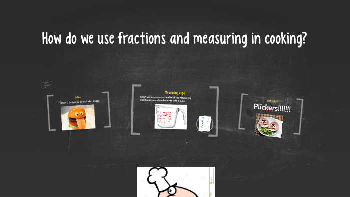 How do we use fractions and measuring in cooking? by on Prezi