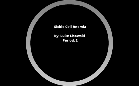 Sickle Cell Anemia by luke lisowski on Prezi