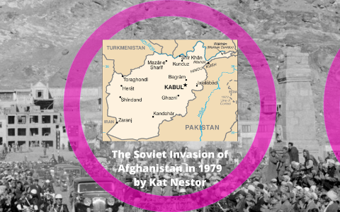 The Soviet Invasion of Afghanistan in 1979 by Kat Nestor on Prezi