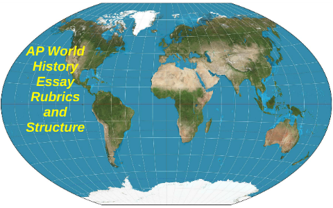 AP World History Essay Rubrics and Structure by Daniel Pfleging on Prezi