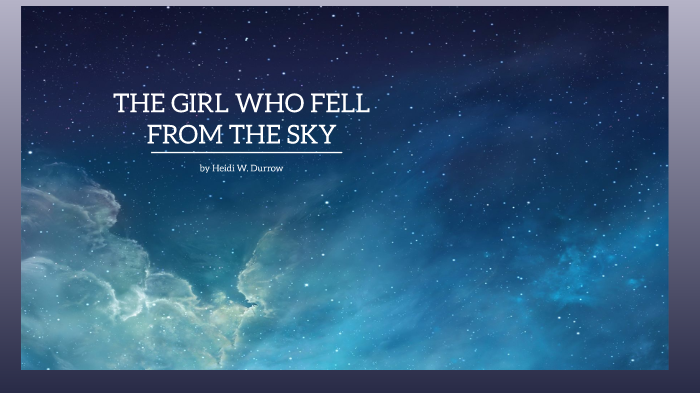 The Girl Who Fell From The Sky by Cate Zobrist on Prezi