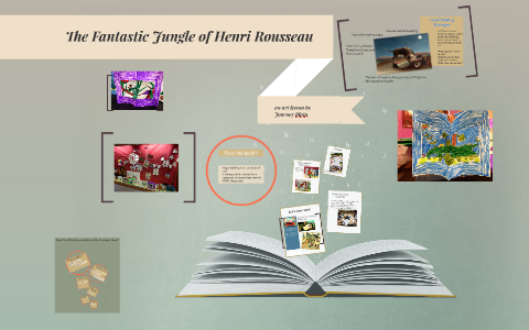 The Fantastic Jungle of Henri Rousseau by Journey Blain on Prezi