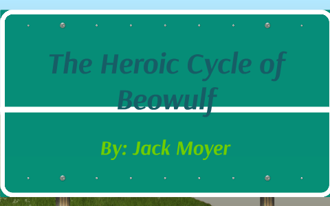 The Heroic Cycle of Beowulf by Jack Moyer on Prezi