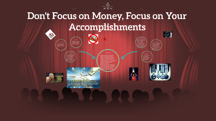 Don't Focus on Money, Focus on Your Accomplishments by deanthony fain ...