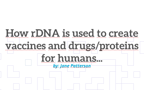 How rDNA is used to create vaccines and drugs/proteins for h by Jane ...