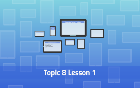 Topic 8 Lesson 1 by on Prezi
