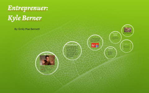 Entreprenuer: Kyle Berner by Emily Bennett on Prezi