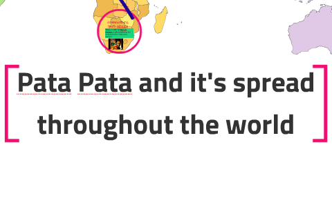 Pata Pata and it's spread throughout the world by Nick Jones on Prezi