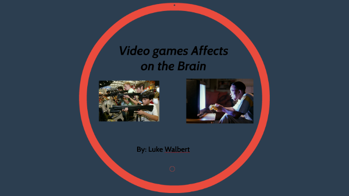 Video games Affects on the Brain by Luke Walbert on Prezi